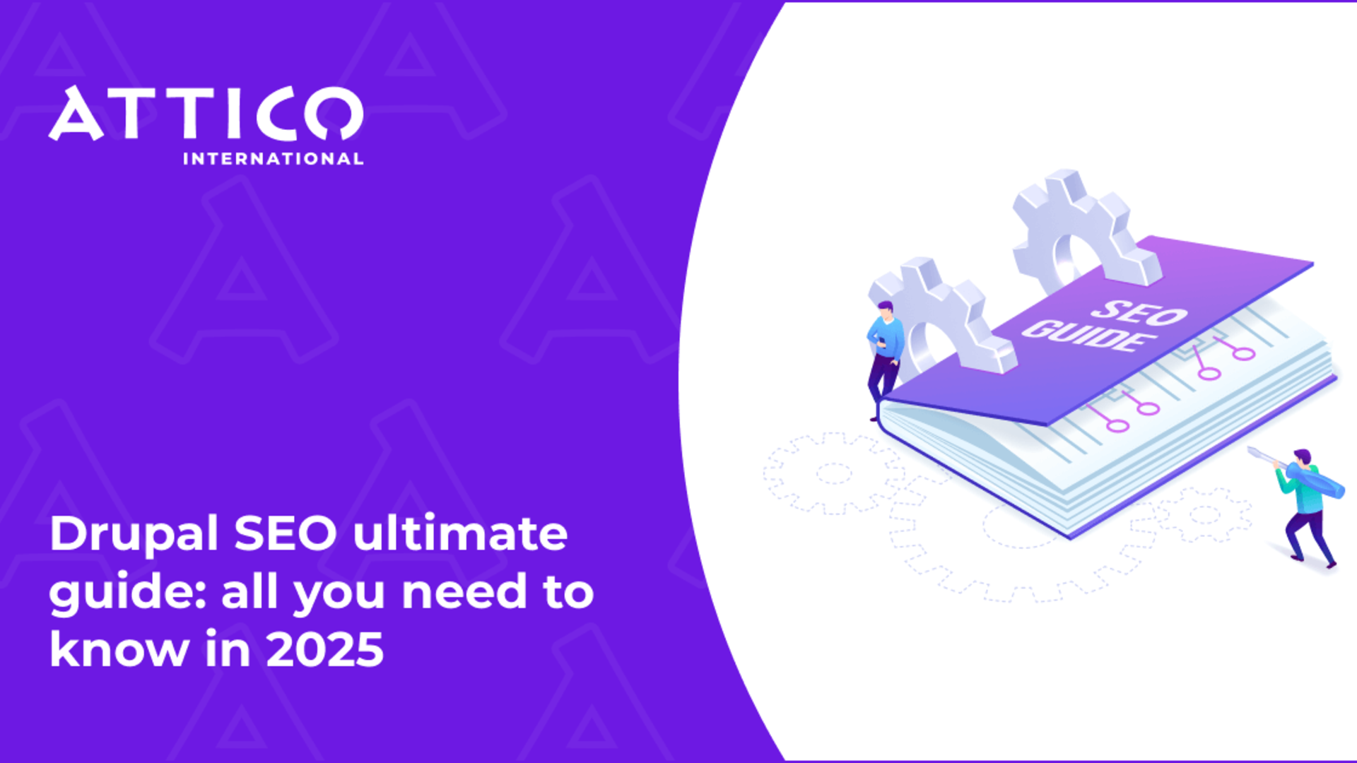 Drupal SEO ultimate guide: all you need to know in 2025 | Attico International